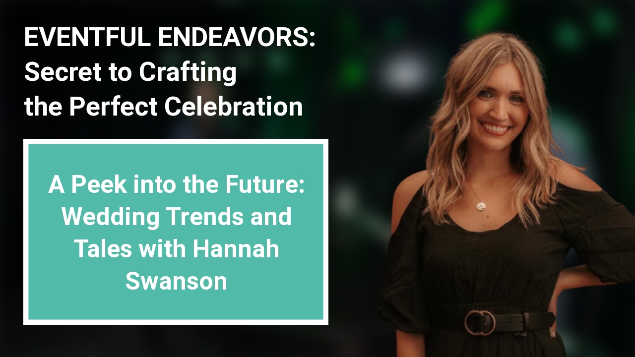 A Peek into the Future: Wedding Trends and Tales with Hannah Swanson ...