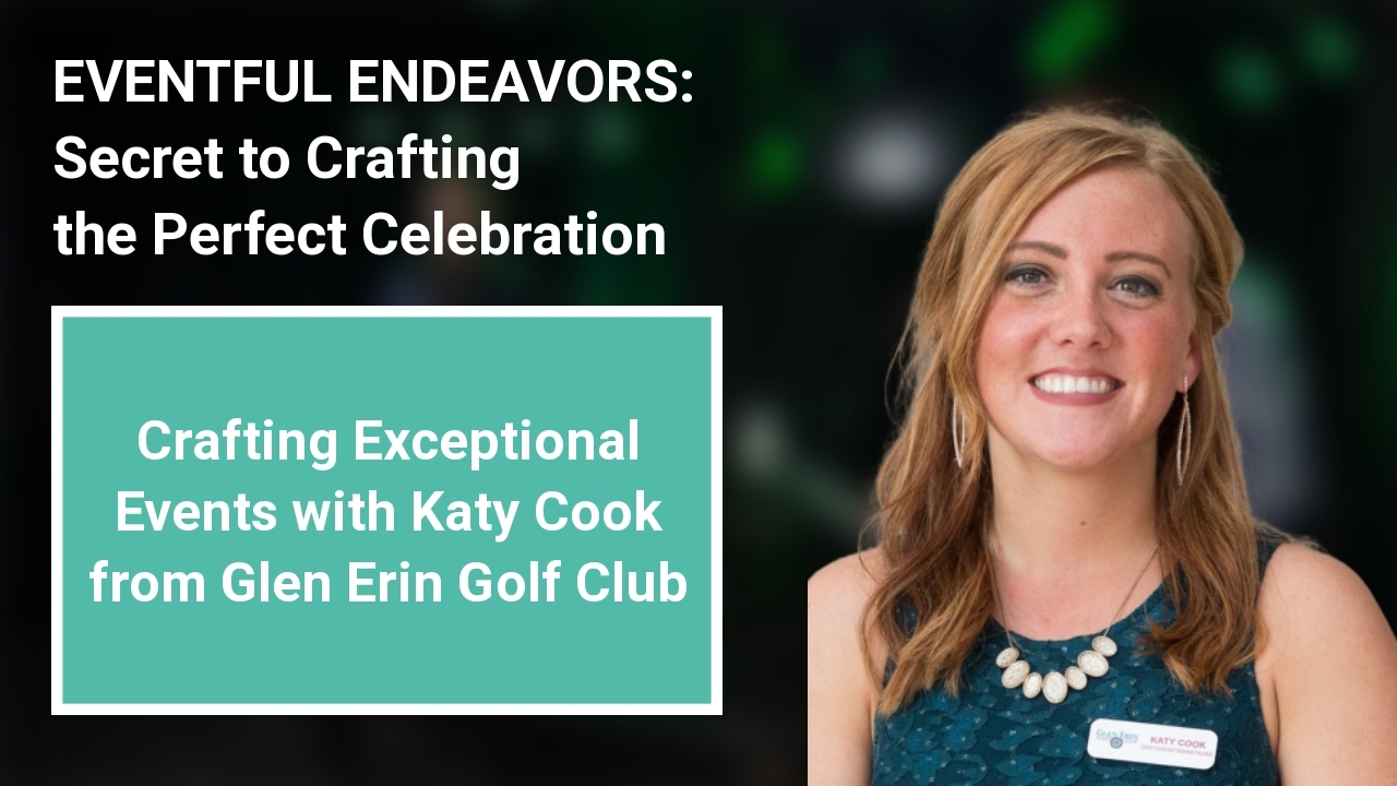 Crafting Exceptional Events with Katy Cook from Glen Erin Golf Club ...